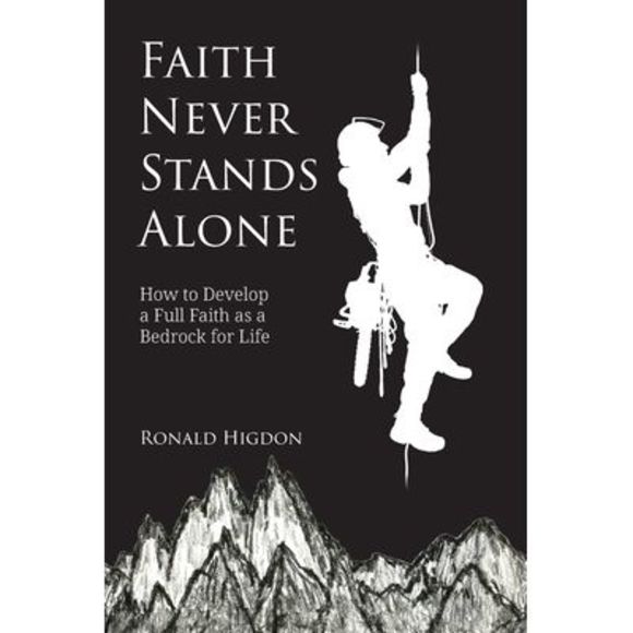 Ronald W. Higdon | Other | Faith Never Stands Alone How To Develop A ...